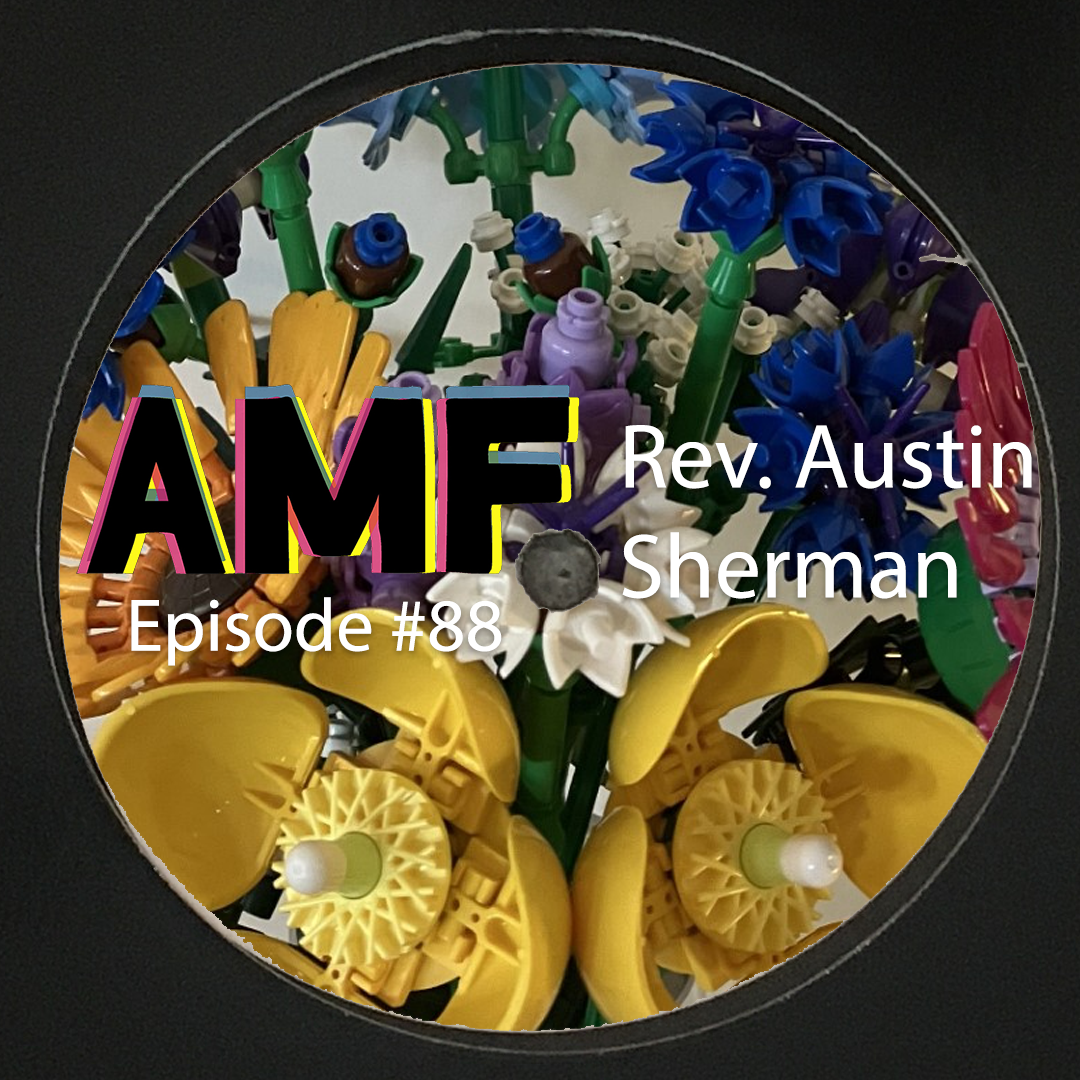 All My Friends Ep#88 Rev. Austin Sherman